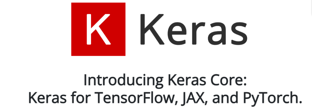 Keras 3.0预览版迎来重大更新：适用于TensorFlow、JAX和PyTorch-腾讯云开发者社区-腾讯云
